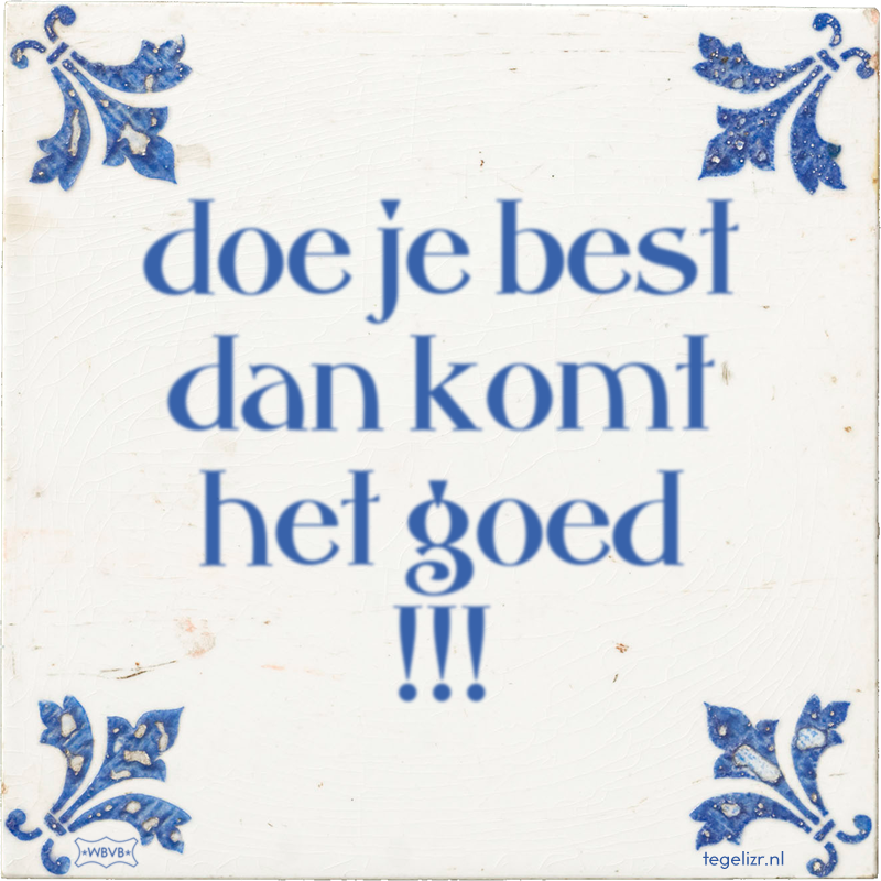 doe je best dan komt het goed !!! - Online tegeltjes bakken - WBVB ...