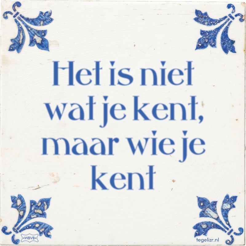 Het is niet wat je kent, maar wie je kent - Online tegeltjes bakken ...