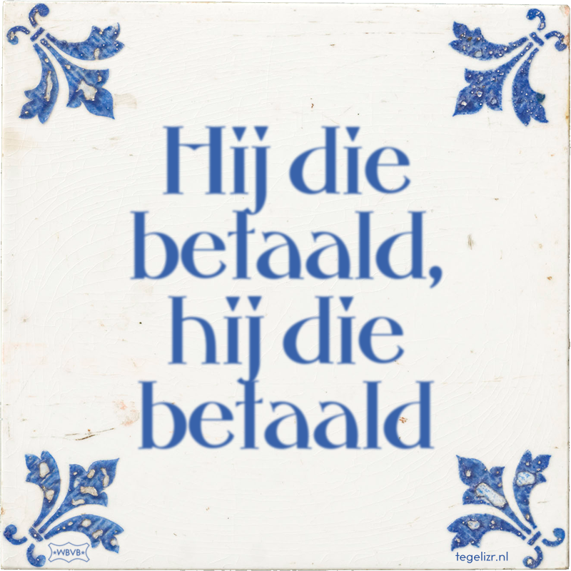 Hij die betaald, hij die betaald - Online tegeltjes bakken - WBVB Rotterdam