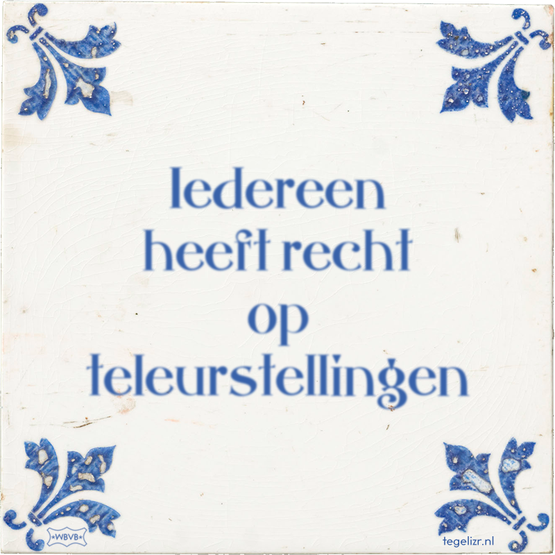 Iedereen heeft recht op teleurstellingen - Online tegeltjes bakken ...