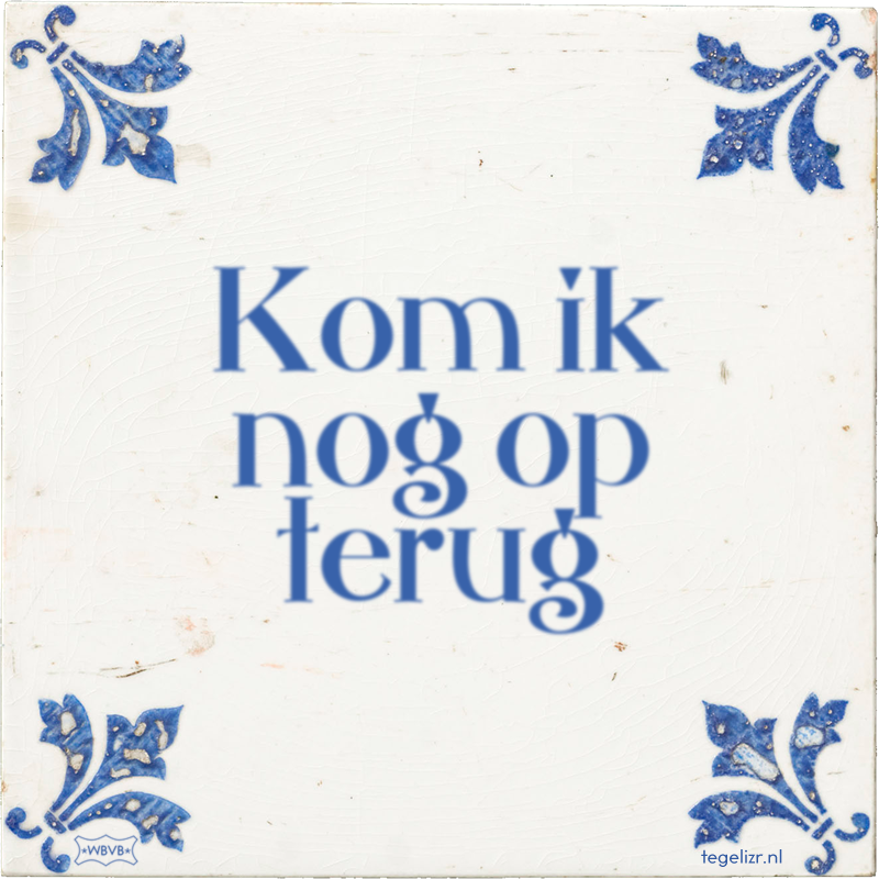 Kom ik nog op terug - Online tegeltjes bakken - WBVB Rotterdam